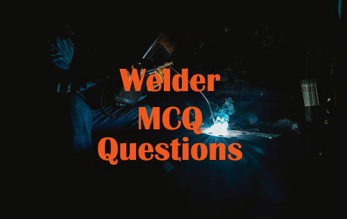 Welding Questions and Answers for ITI Tradesman Welder Jobs